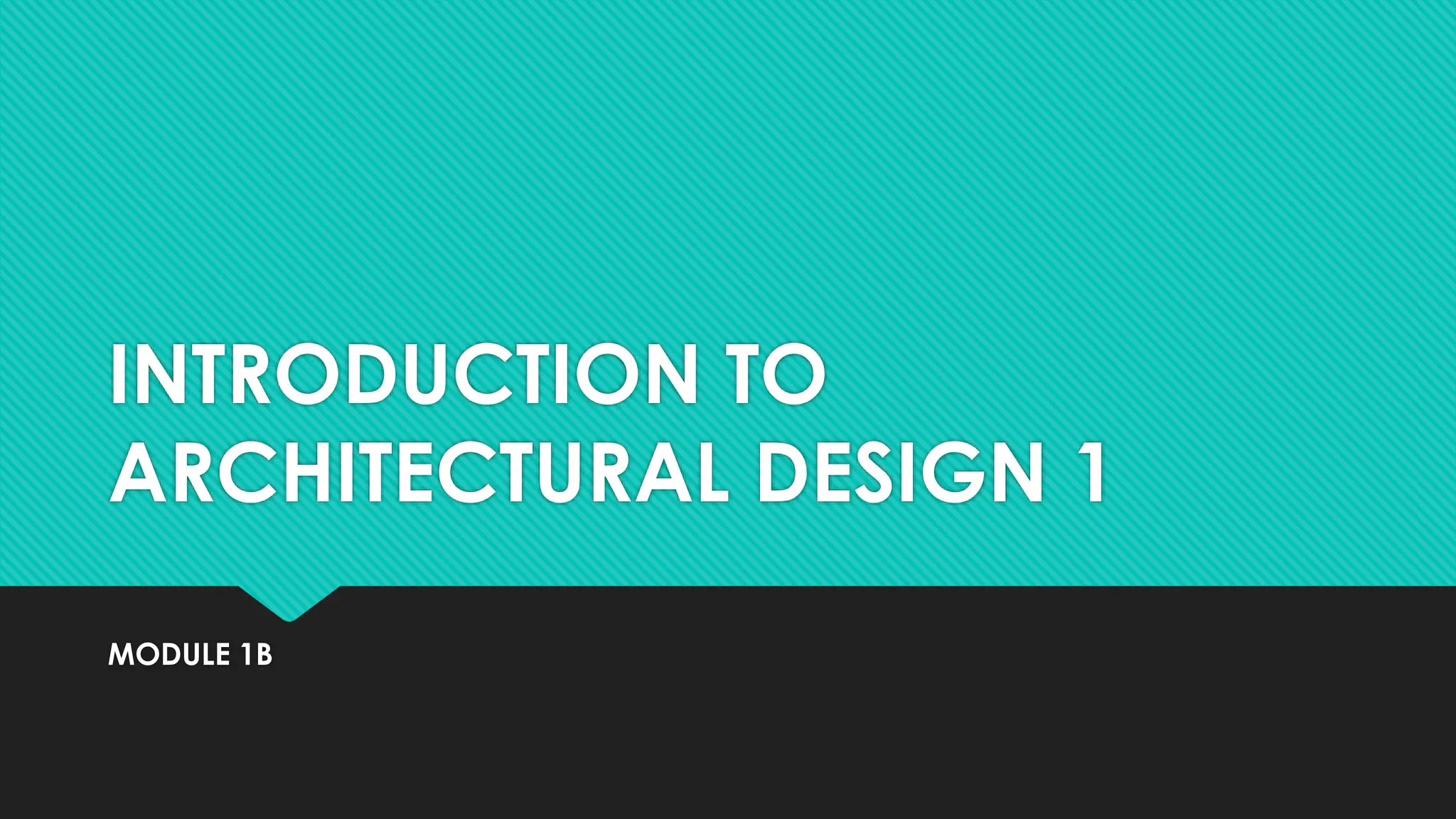 Introduction to Architectural Design 1 - Module 1B | PPTX
