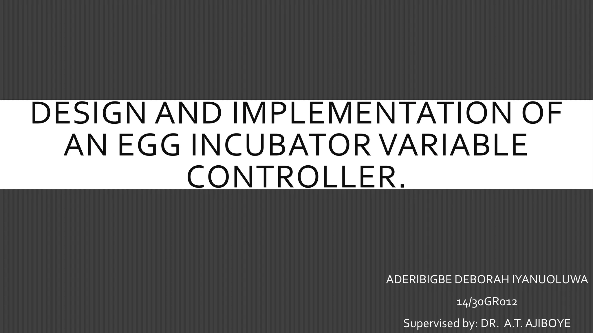Design and development of an egg incubator variable controller.pptx