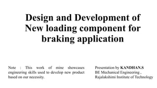 Design and development of New loading component for braking application ...