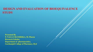 Design and evaluation of bioequivalence | PPTX