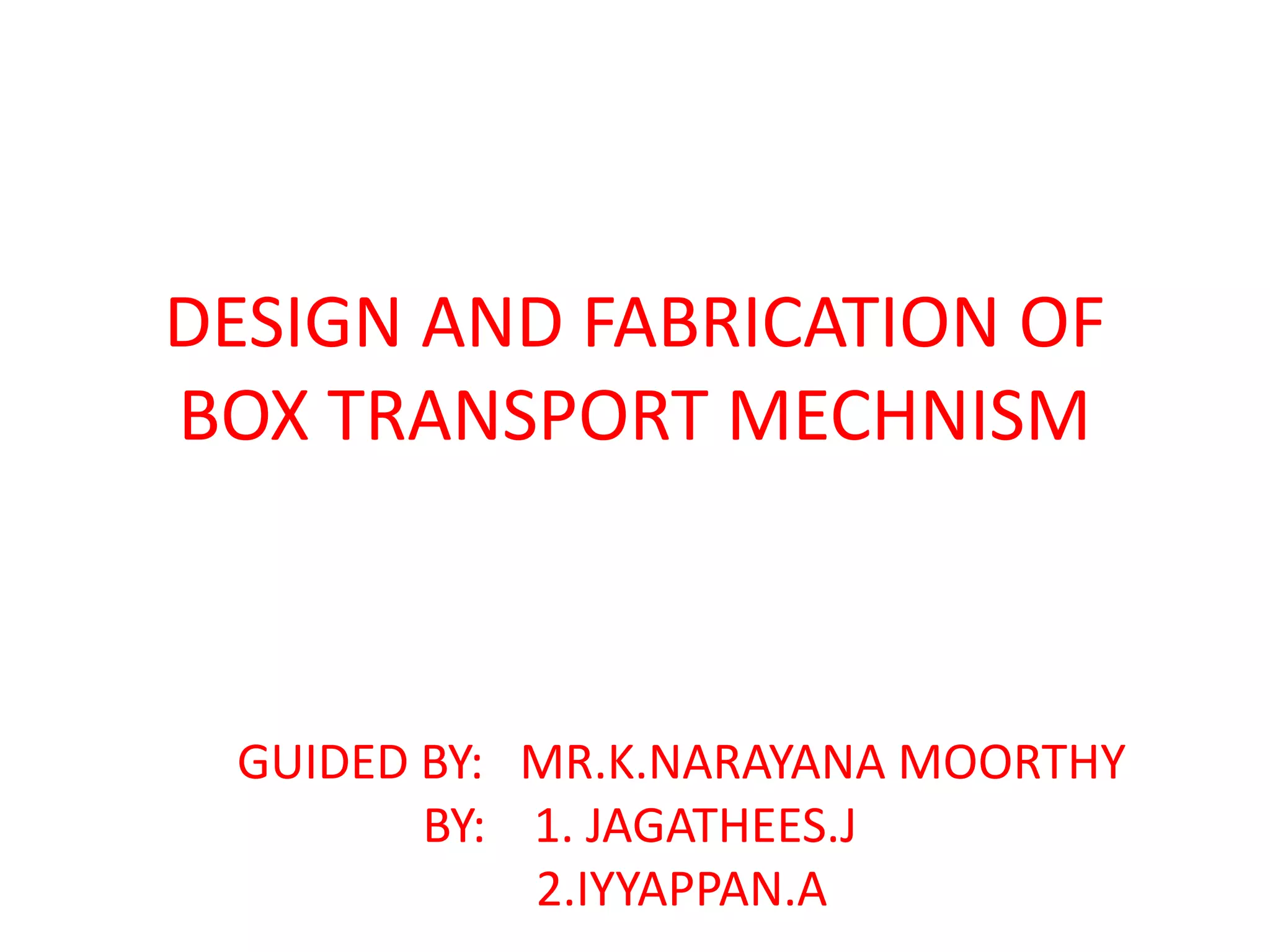 Design and fabrication of box transport mechnism | PPTX