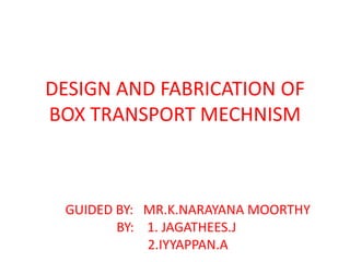 Design and fabrication of box transport mechnism | PPT
