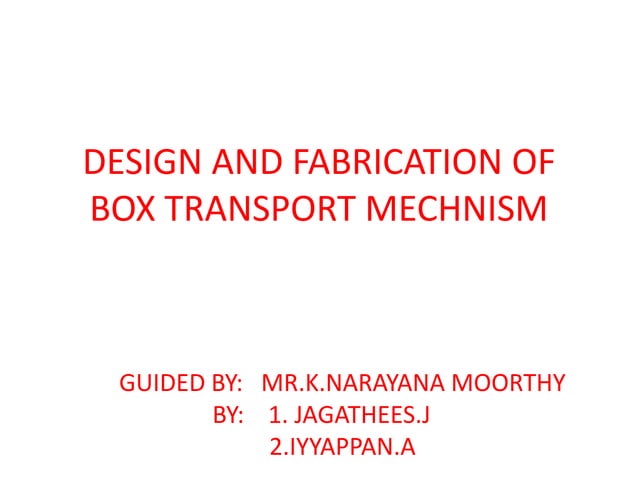 Design and fabrication of box transport mechnism | PPTX