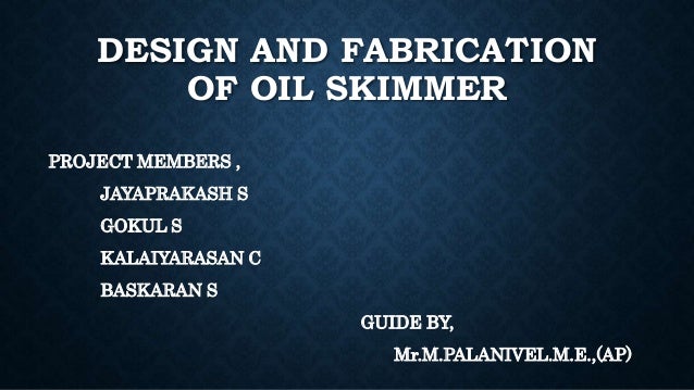 Design and fabrication of oil skimmer PPT .pptx