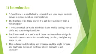 Design and fabrication of scroll saw machine | PPTX