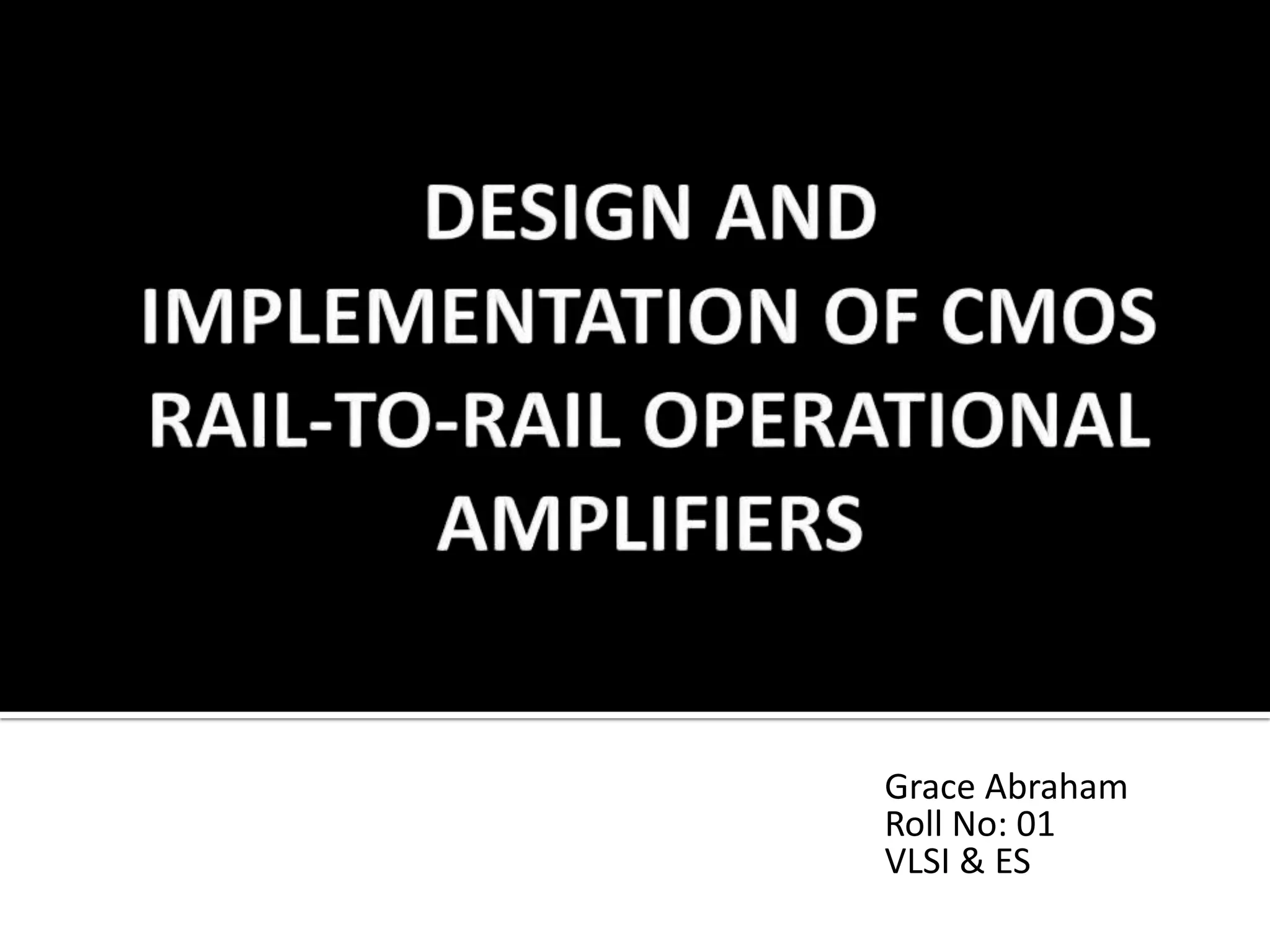 Design and implementation of cmos rail to-rail operational amplifiers | PPTX