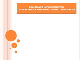 Design and implementation of qpsk modulator using digital subcarrier | PPTX