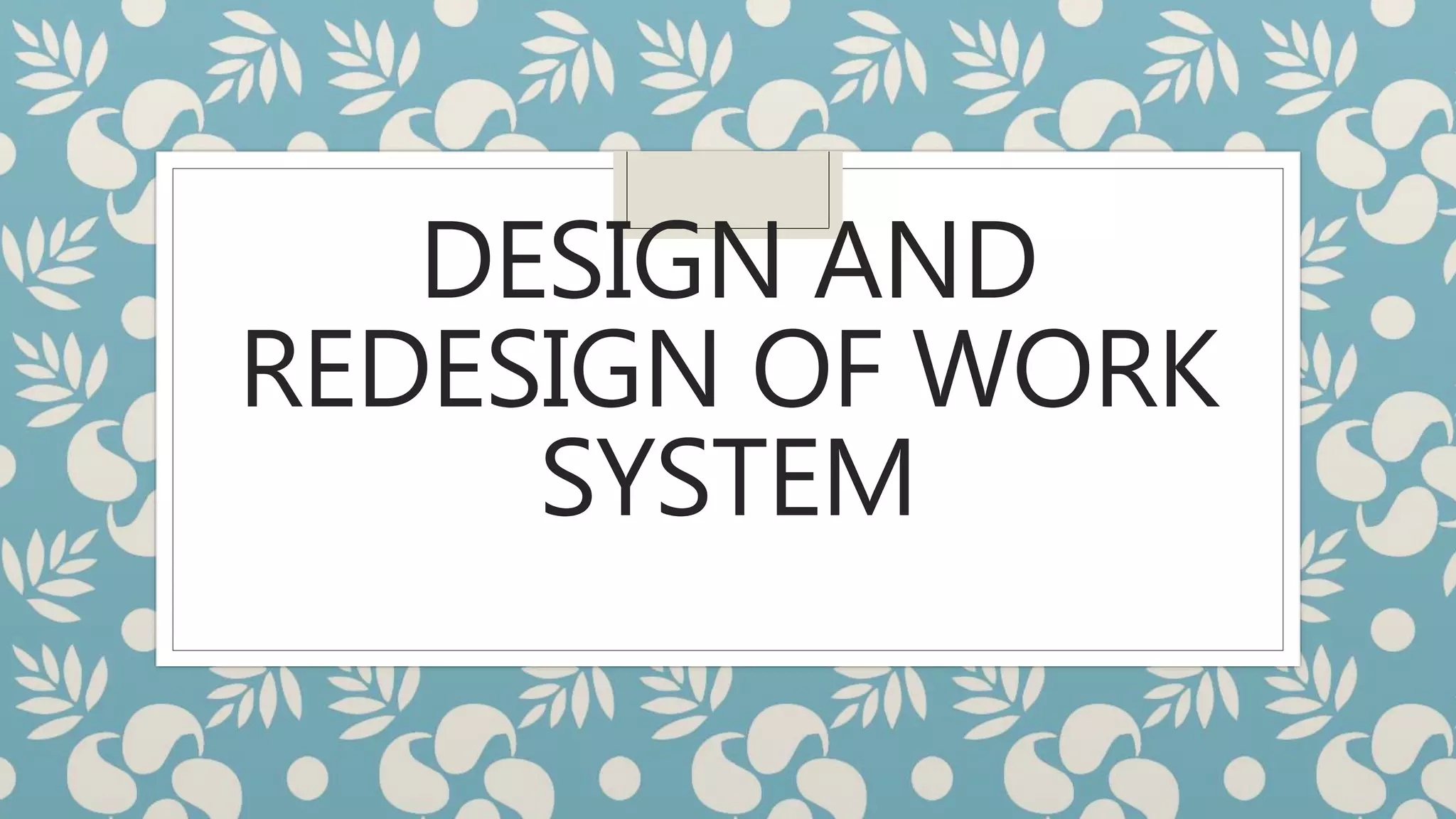 Design and redesign work system | PPTX