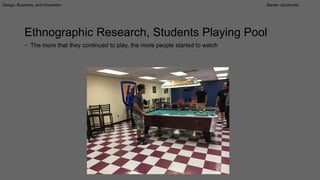 Design business ethnographic research pool | PPT