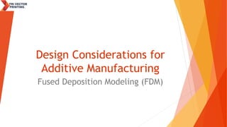Design Considerations for Additive Manufacturing FDM | PPTX