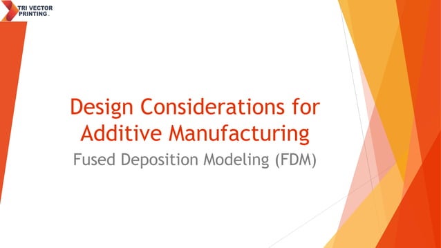 Design Considerations for Additive Manufacturing FDM | PPTX