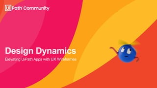 Design Dynamics: Elevating UiPath Apps with UX Wireframes | PPT