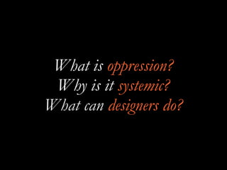 Can designers change systemic oppression? | PPT