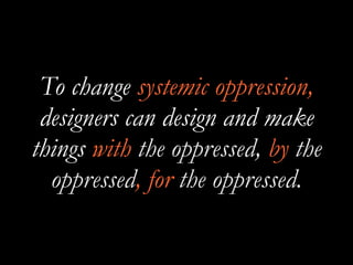 Can designers change systemic oppression? | PPT