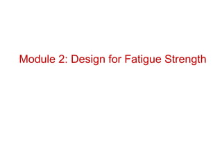 Presentation on Design for Fatigue strength.pptx