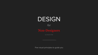 Design for non-designers: five visual principles to guide you | PPT
