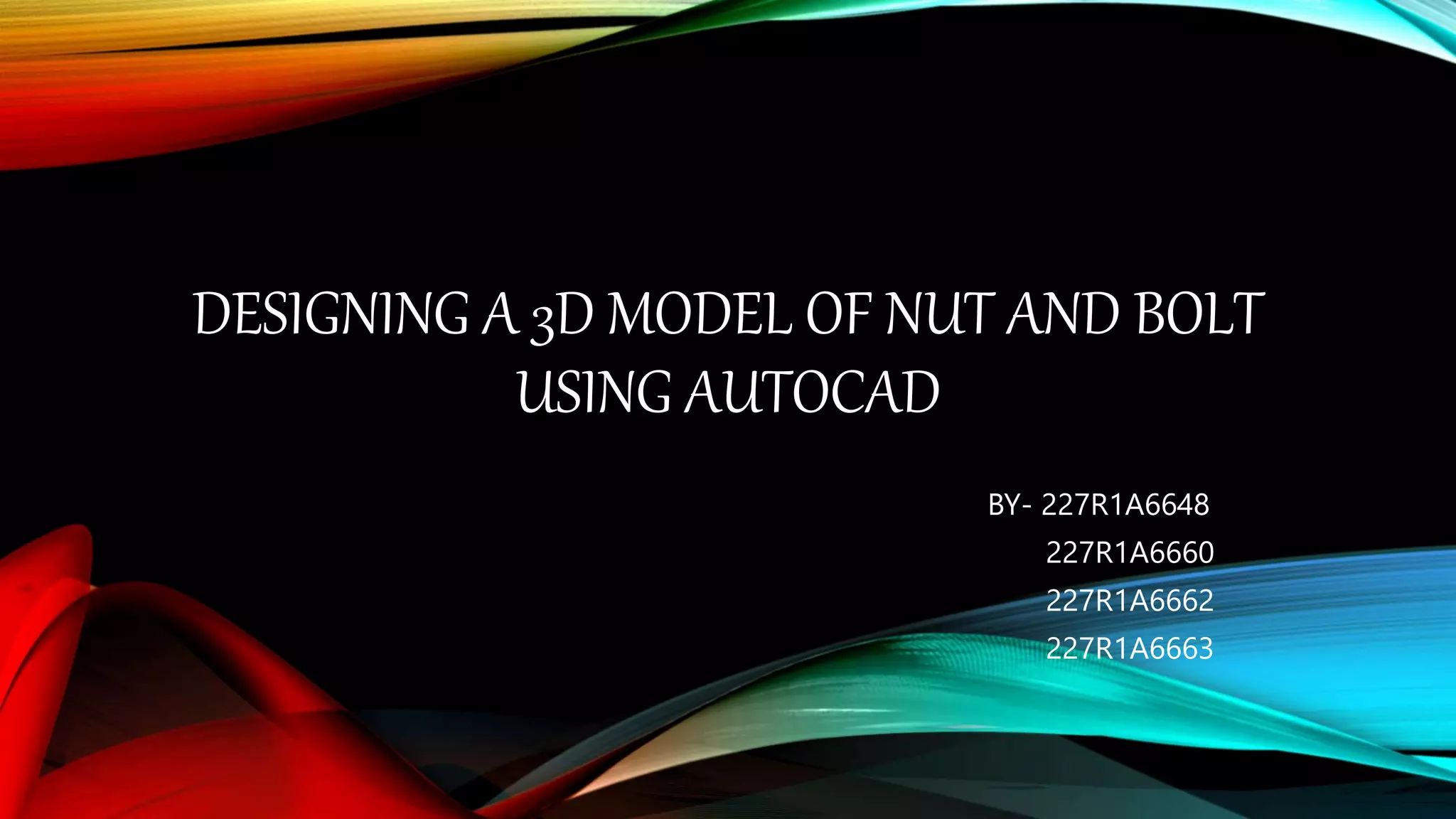 Designing a 3d model of nut and bolt[1].pptx