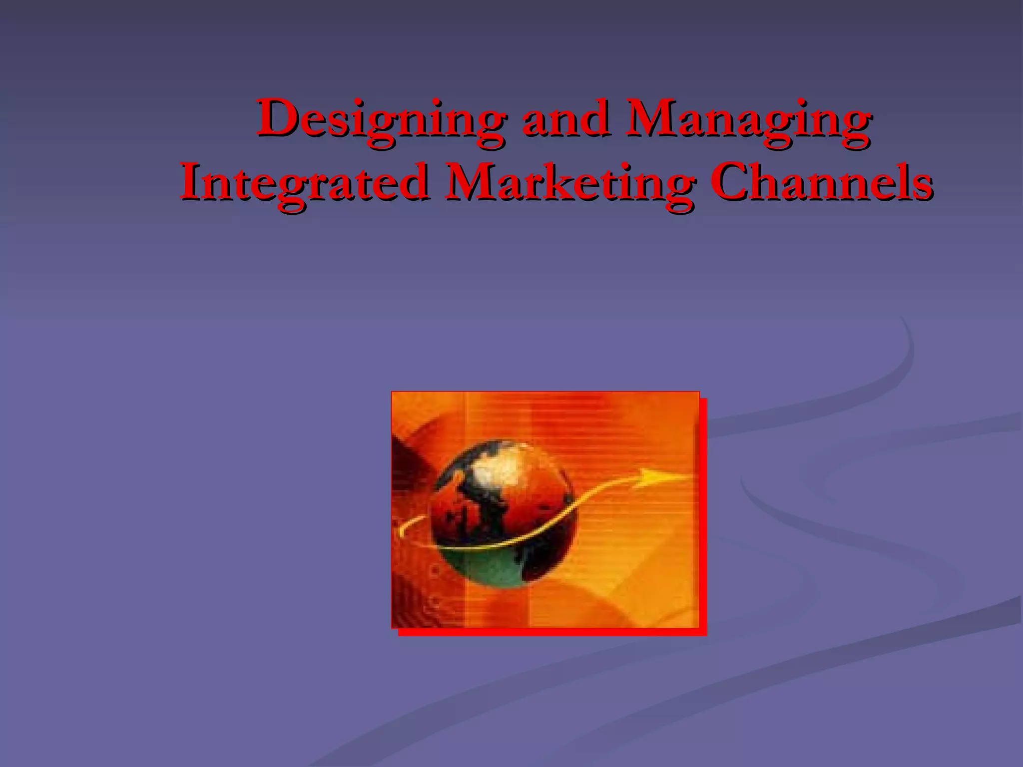 Designing And Managing Integrated Marketing Channels | PPT