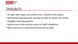 Designing and managing services -SERVQUAL MODEL- ABOUT MIRCHI & MIME | PPT