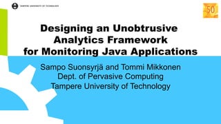 Designing an unobtrusive analytics framework for monitoring java applications sampo suonsyrjä | PPT