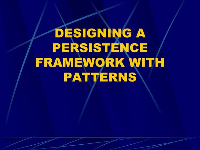 DESIGNING A PERSISTENCE FRAMEWORK WITH PATTERNS.ppt