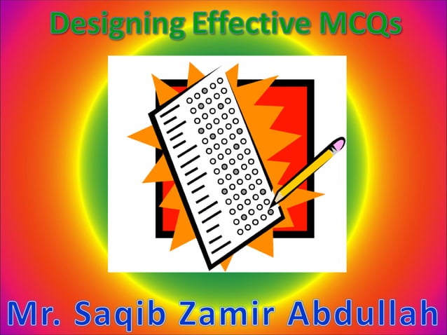Designing Effective MCQs Mr Saqib Zamir Abdullah | PPT | Science