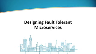 Designing Fault Tolerant Microservices | PPTX