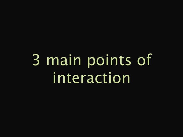 3 main points of interaction