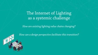 Designing for the Internet of Lighting - PhD defense | PPT