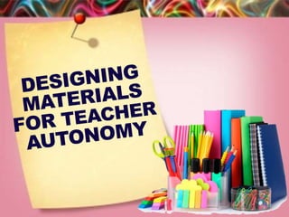 Designing materials for teaching autonomy | PPT