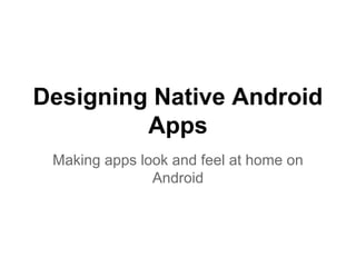 Designing native android apps | PDF | Operating Systems | Computer ...