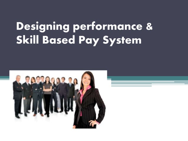 Designing performance & skill based pay system group5 | PPT