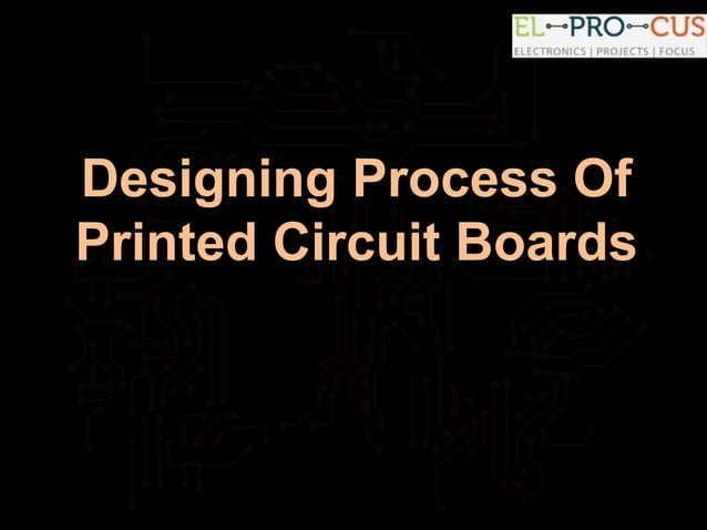 Designing process of printed circuit boards | PPTX