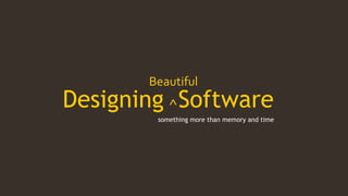 Designing (Beautiful) Software | PPT