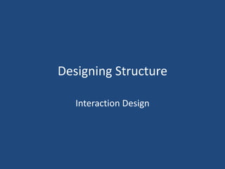 Designing Structure: Interaction Design | PPT