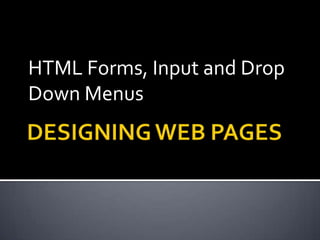 Designing web pages html forms and input | PPT