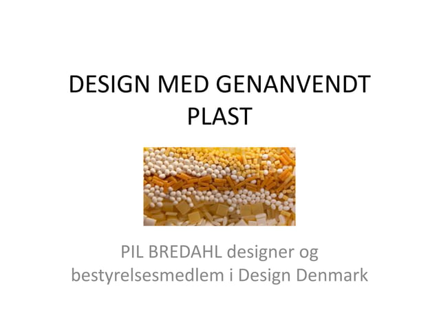 Pil Bredahl: Design med genanvendt plast | PPTX