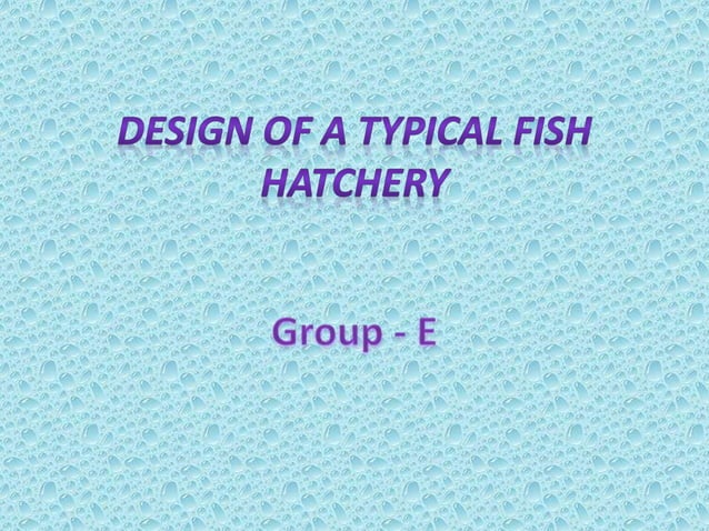Design of a typical fish hatchery | PPTX