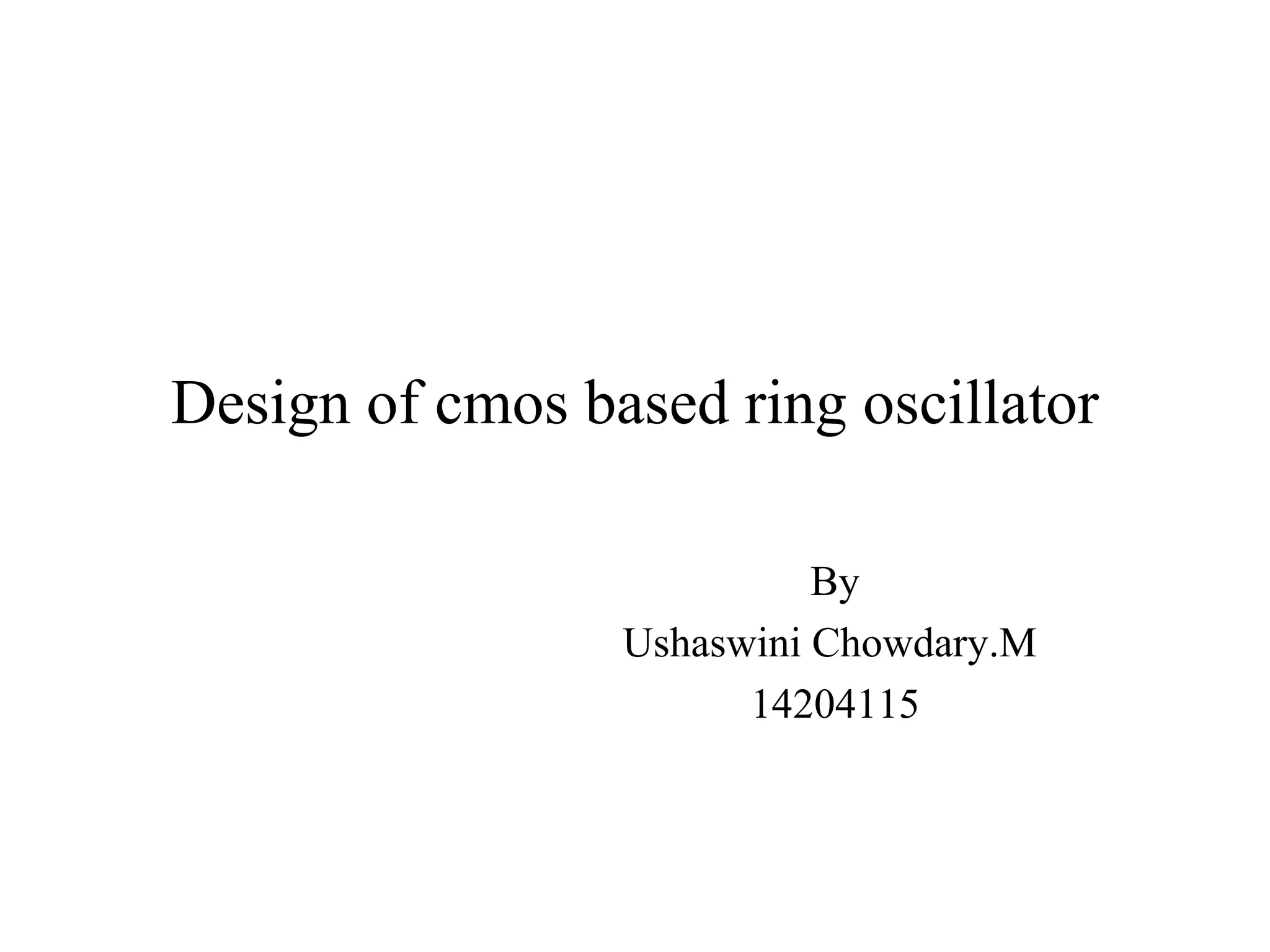 Design of cmos based ring oscillator | PPT