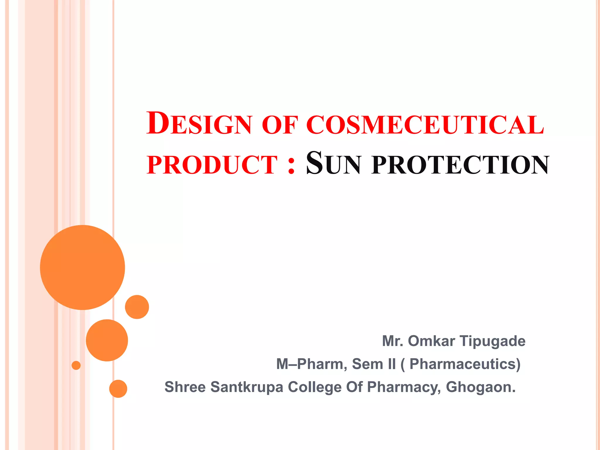 Design of cosmeceutical product : Sun protection | PPTX