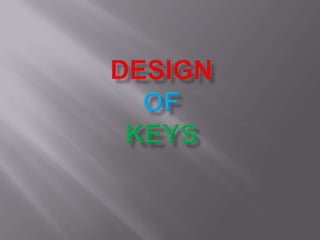 Design of keys | PPTX