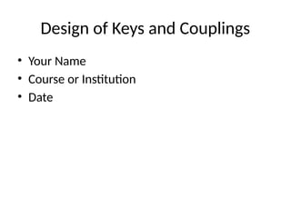 Design_of_Keys_and_Couplings_basic and Introduction | PPTX