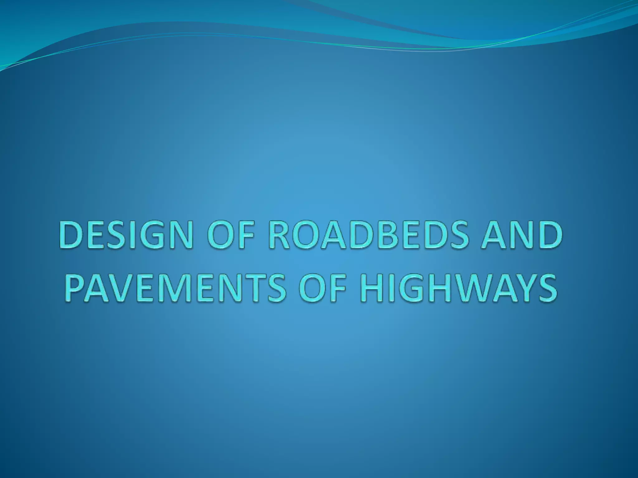 Design of roadbeds and pavements of highways | PPTX