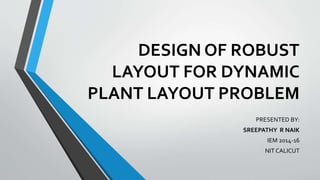 Design of robust layout for dynamic plant layout layout problem 1 | PPTX