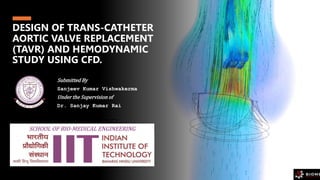 DESIGN OF TRANS-CATHETER AORTIC VALVE REPLACEMENT (TAVR).pptx