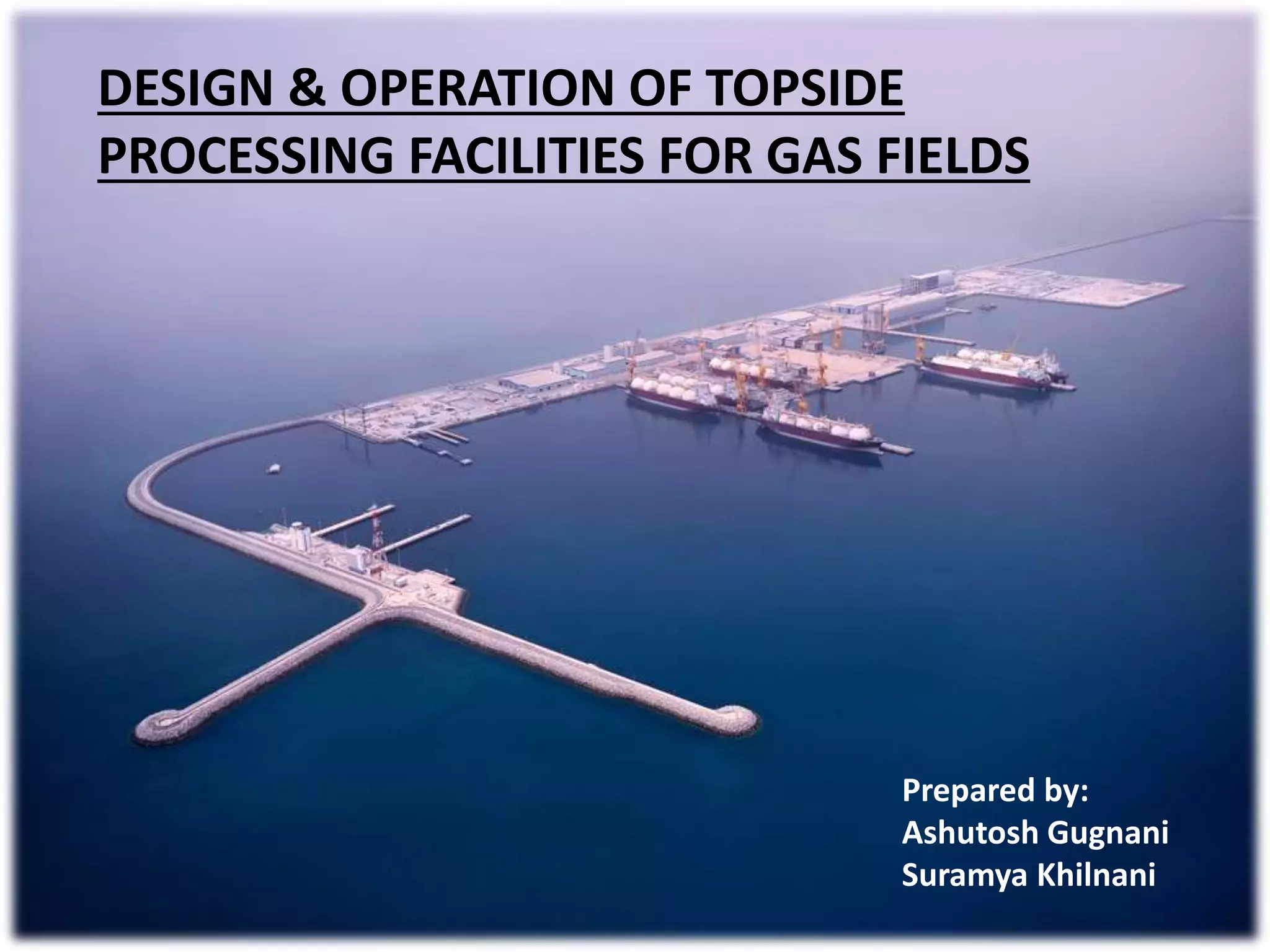 Design & operation of topsides gas field | PPTX