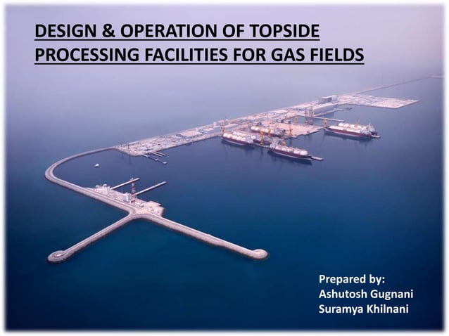 Design & operation of topsides gas field | PPTX | Civil Engineering ...