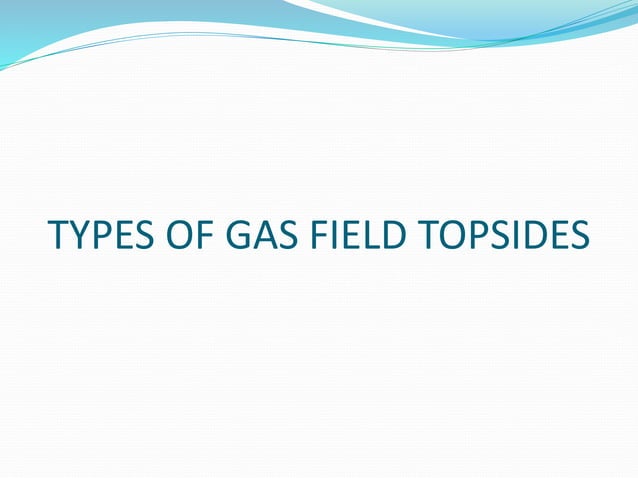 Design & operation of topsides gas field | PPTX | Civil Engineering ...