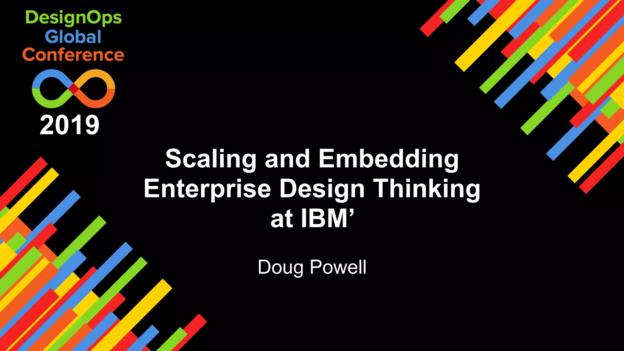 Scaling and Embedding Enterprise Design Thinking at 'IBM' - Doug Powell ...