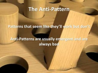 Design patterns - The Good, the Bad, and the Anti-Pattern | PPTX
